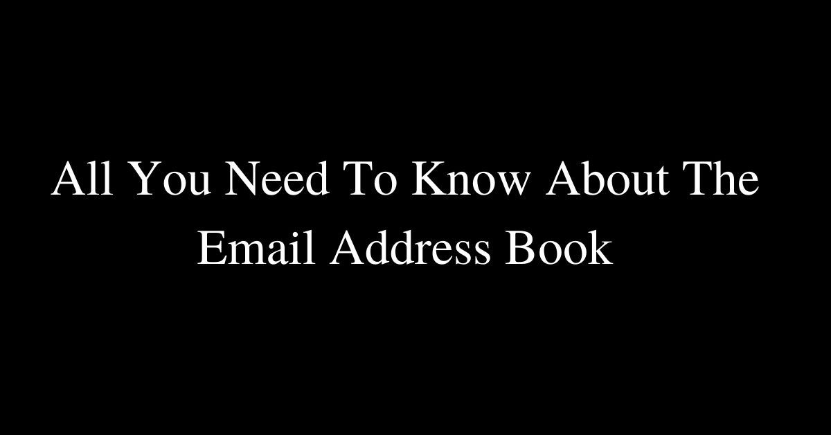 All You Need To Know About The Email Address Book